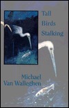 Tall Birds Stalking (Pitt Poetry Series) by Michael Van Walleghen ...
