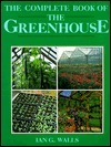 The Complete Book of the Greenhouse by Ian G. Walls | Goodreads