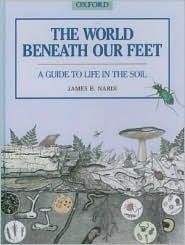 The World Beneath Our Feet: A Guide to Life in the Soil by James B ...