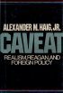 Caveat: Realism, Reagan and Foreign Policy by Alexander Meigs Haig Jr ...