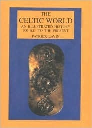 The Celtic World: An Illustrated History : 700 B.C. to the Present by ...