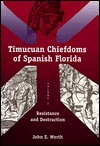 The Timucuan Chiefdoms of Spanish Florida: Volume II: Resistance and ...