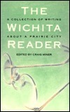 The Wichita Reader: A Collection of Writing About a Prairie City by H ...