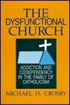 The Dysfunctional Church: Addiction and Codependency in the Family of ...