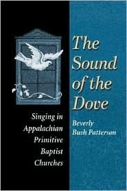 The Sound of the Dove: Singing in Appalachian Primitive Baptist ...