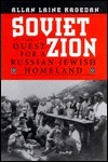 Soviet Zion: The Quest for a Russian Jewish Homeland by Allan Laine ...