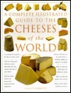 A Complete Illustrated Guide to the Cheese of the World by Juliet ...