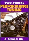 Two-Stroke Performance Tuning in Theory and Practice by A. Graham Bell ...
