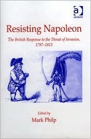 Resisting Napoleon: The British Response to the Threat of Invasion ...
