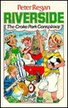 Riverside: The Croke Park Conspiracy by Peter Regan | Goodreads