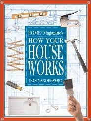 How Your House Works by Donald W. Vandervort | Goodreads