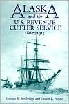 Alaska and the U.S. Revenue Cutter Service, 1867-1915 by Truman R ...