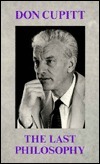 The Last Philosophy by Don Cupitt | Goodreads