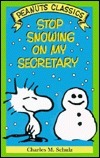 Stop Snowing on My Secretary (Peanuts Classics) by Charles M. Schulz ...