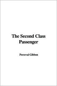 The Second Class Passenger by Perceval Gibbon | Goodreads