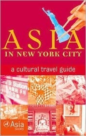 Asia in New York City: A Cultural Travel Guide by The Asia Society ...