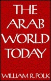 The Arab World Today: Second edition by William R. Polk | Goodreads
