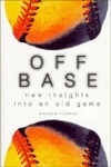 Off Base: New Insights into an Old Game by Andrew Torrez | Goodreads
