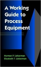 A Working Guide to Process Equipment by Norman Lieberman | Goodreads
