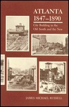 Atlanta, 1847-1890: City Building in the Old South and the New by James ...