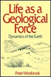 Life As a Geological Force: Dynamics of the Earth by Pieter Westbroek ...