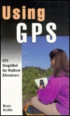 Using Gps: Gps Simplified for Outdoor Adventurers by Bruce Grubbs ...