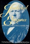Judicial Enigma: The First Justice Harlan by Tinsley E. Yarbrough ...
