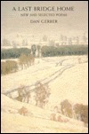A Last Bridge Home: New and Selected Poems by Dan Gerber | Goodreads