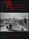 Religion and the Working Class in Antebellum America by LAZEROW JAMA ...