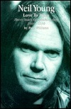 Neil Young: Love to Burn : Thirty Years of Speaking Out, 1966-1996 by Paul Williams | Goodreads