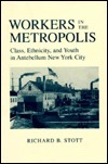 Workers in the Metropolis: Class, Ethnicity, and Youth in Antebellum ...