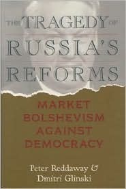Tragedy of Russia's Reforms: Market Bolshevism Against Democracy by ...
