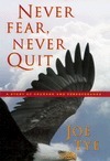 Never Fear, Never Quit by Joe Tye | Goodreads