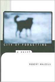 City of Forgetting: A Novel by Robert Majzels | Goodreads