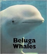 Beluga Whales (Naturebooks) by Mary Berendes | Goodreads
