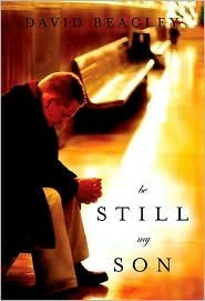 Be Still My Son by David Beagley | Goodreads