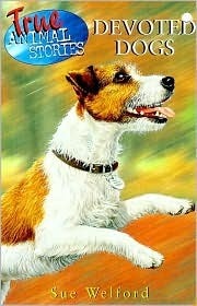 True Animal Stories - Devoted Dogs by WELFORD | Goodreads