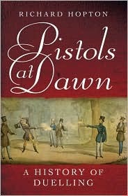 Pistols at Dawn: A History of Duelling by Richard Hopton | Goodreads