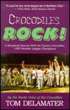 Crocodiles Rock!: A storybook season with the Canton Crocodiles, 1997 Frontier League champions ...