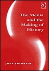 The Media and the Making of History by John Theobald | Goodreads