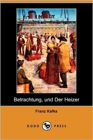 Betrachtung, Und Der Heizer by Franz Kafka | Goodreads