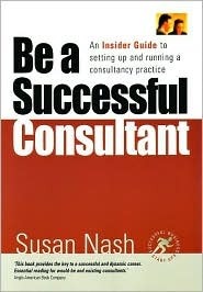 Be a Successful Consultant: An Insider Guide to Setting Up and Running ...