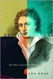 Being Shelley: The Poet's Search for Himself by Ann Wroe | Goodreads