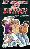 My Friends Are Dying! by Ray Comfort | Goodreads