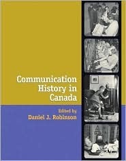Communication History in Canada by Daniel J. Robinson | Goodreads