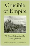 Crucible of Empire: The Spanish-American War & Its Aftermath by James C ...