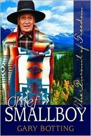 Chief Smallboy: The Pursuit of Freedom by Gary Botting | Goodreads