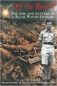 Off the Record: Life and Letters of a Black Watch Officer by David Rose ...