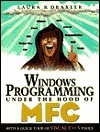 Windows Programming, Under the Hood of MFC: A Quick Tour of Visual C++ Tools by Laura B. Draxler ...
