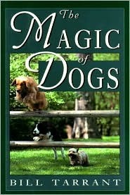 The Magic of Dogs by Bill Tarrant | Goodreads